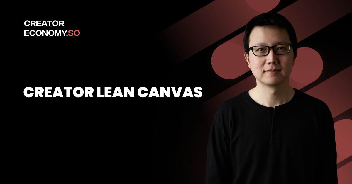 Creator Lean Canvas - Behind the Craft by Peter Yang