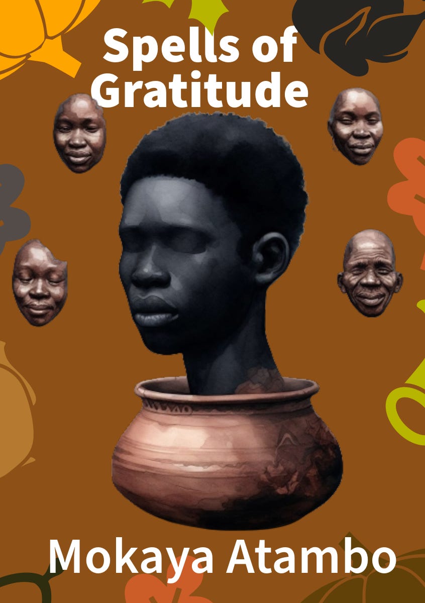Spells of Gratitude - by Mokaya Atambo - Mokaya’s Substack