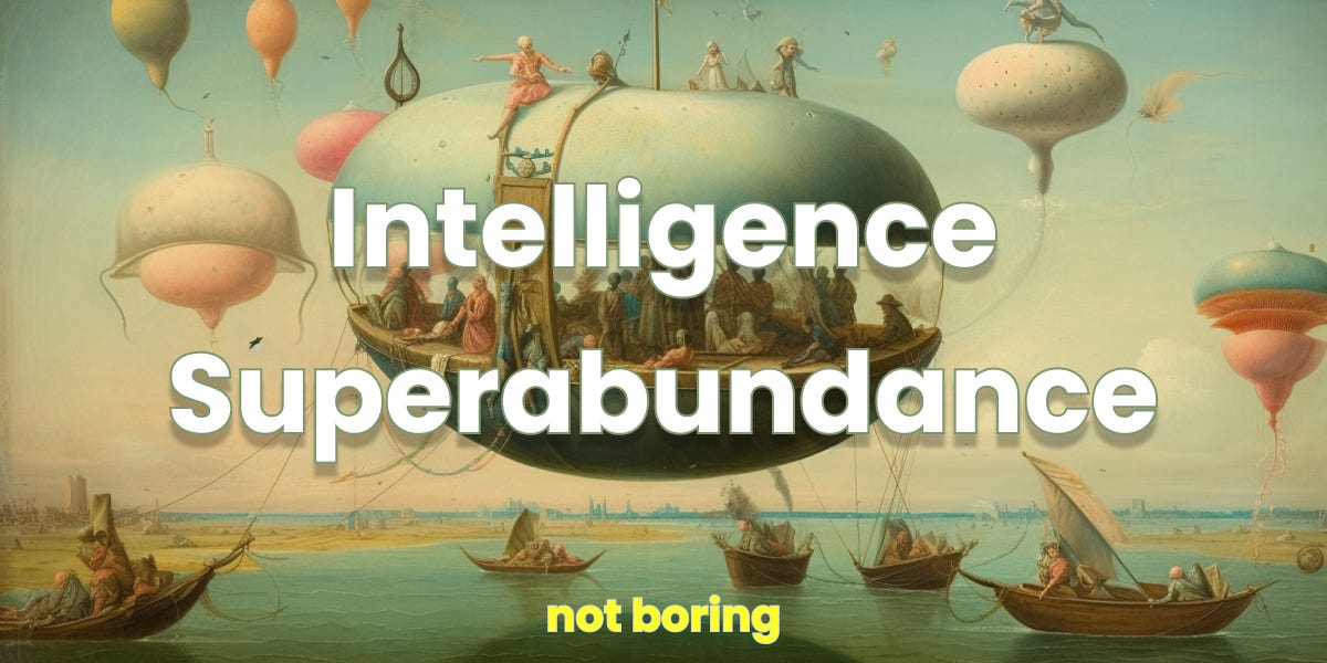 Intelligence Superabundance - Not Boring by Packy McCormick