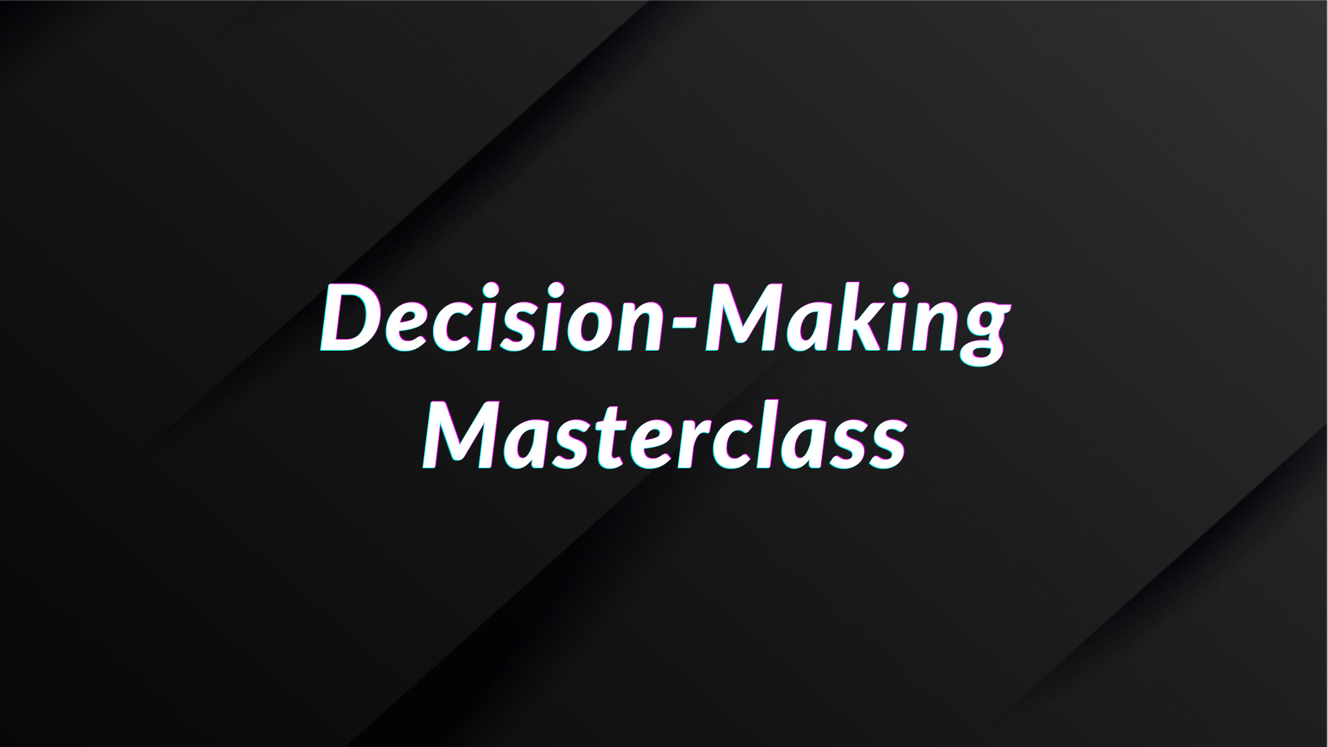 Decision-Making Masterclass: Tools To Help You Make Better Decision ...