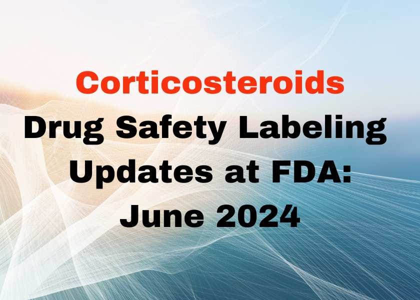 Corticosteroid FDA Drug Safety Label Updates: Warnings about Risk of Infection June 2024