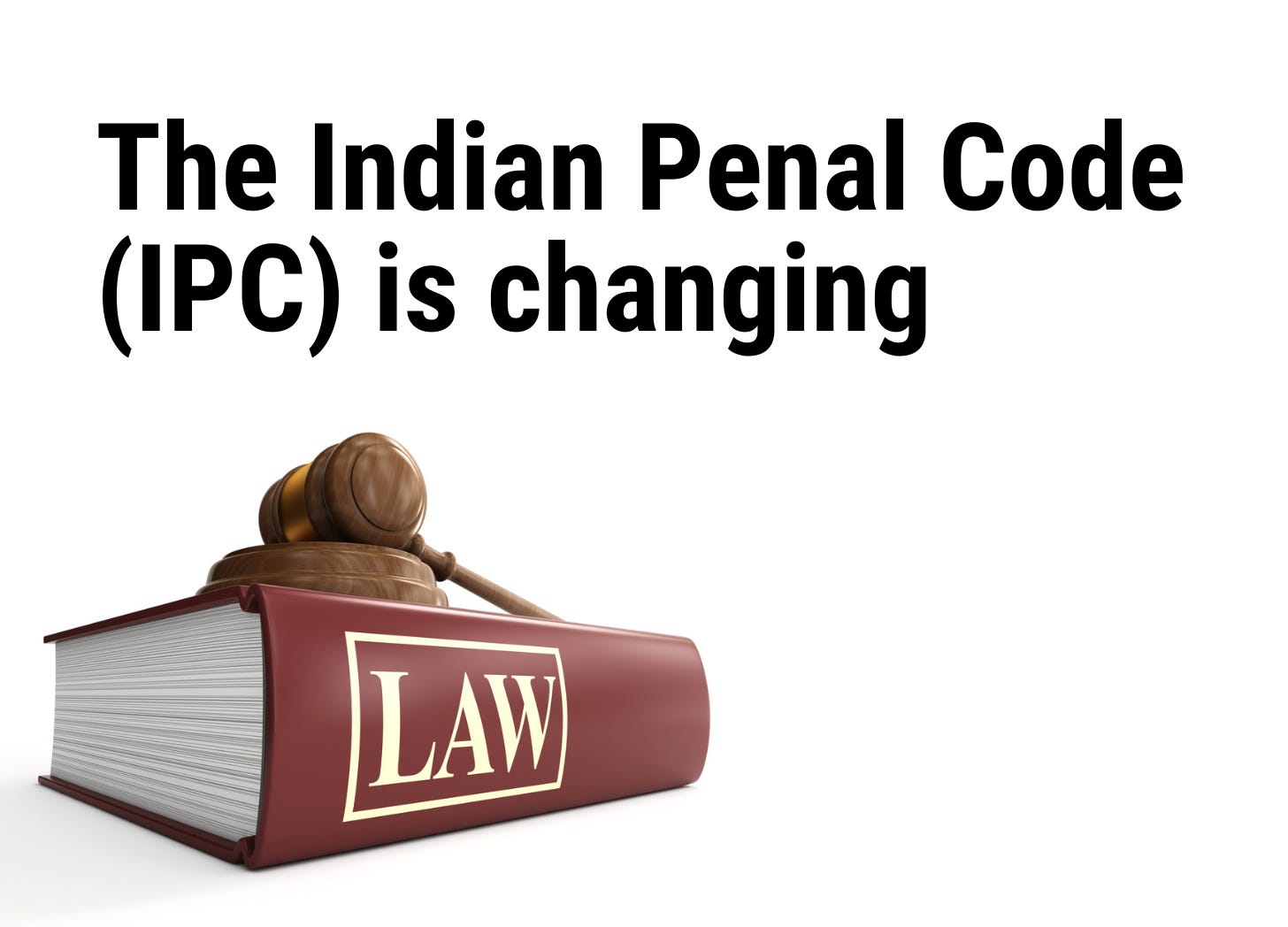 The Indian Penal Code is changing - by Rohas Nagpal
