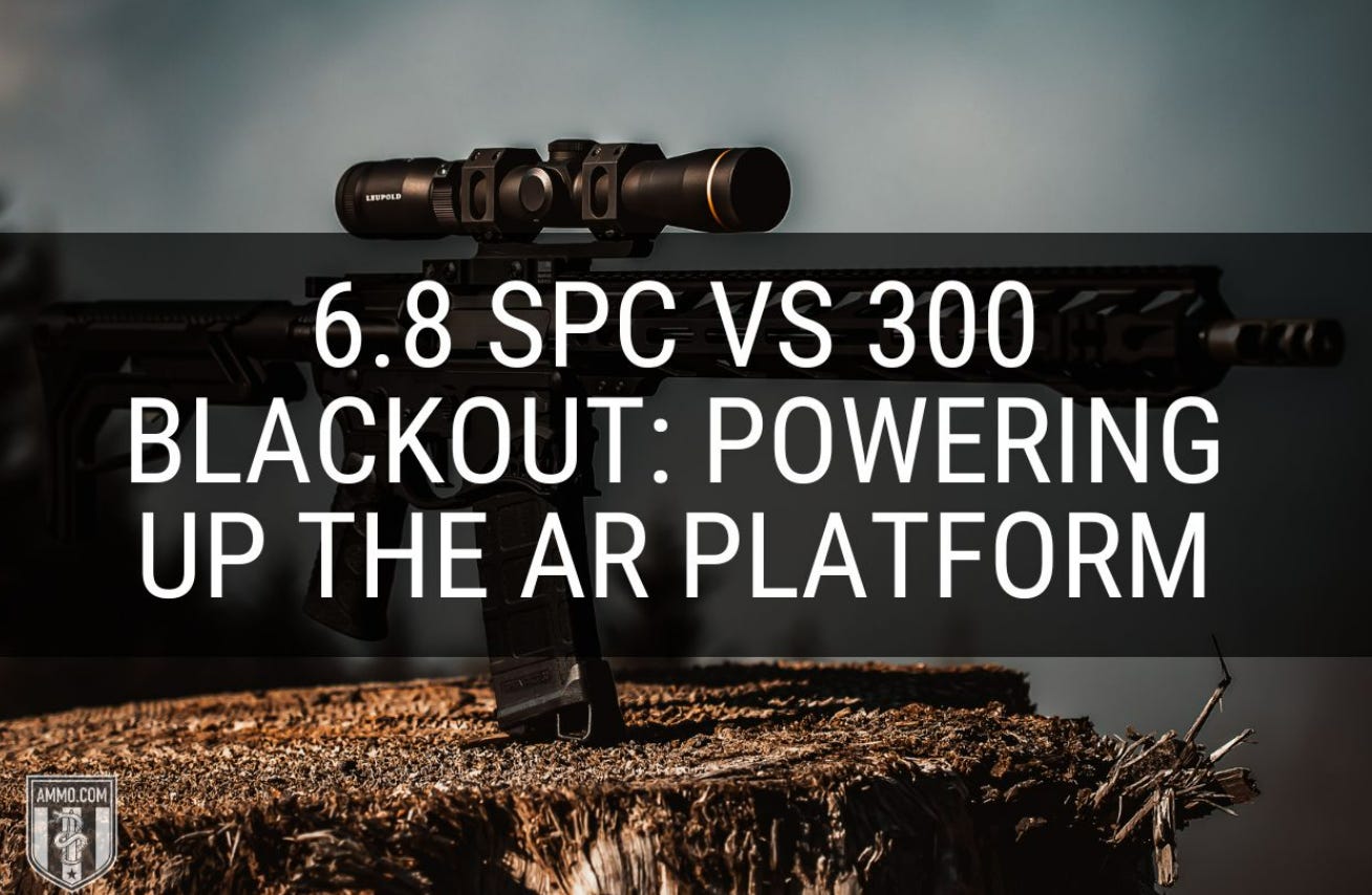6.8 SPC vs 300 Blackout: Powering Up the AR Platform