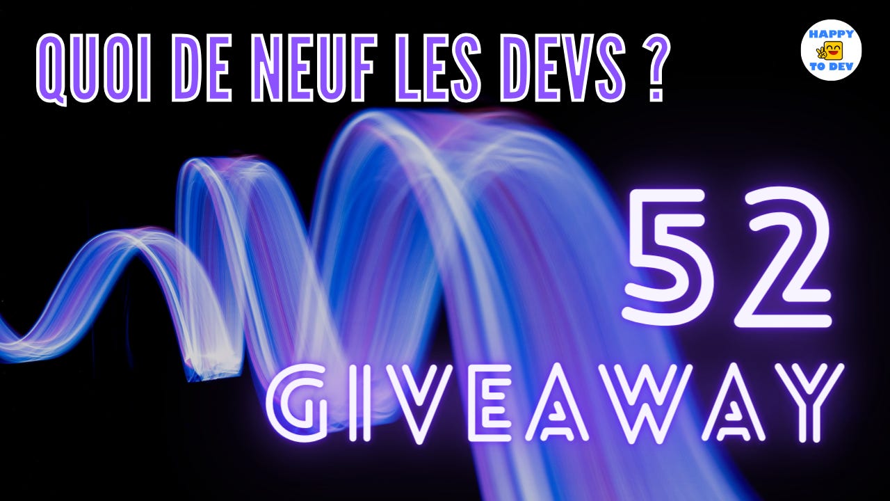Quoi de neuf les devs ? Numéro 53 - by HappyToDev