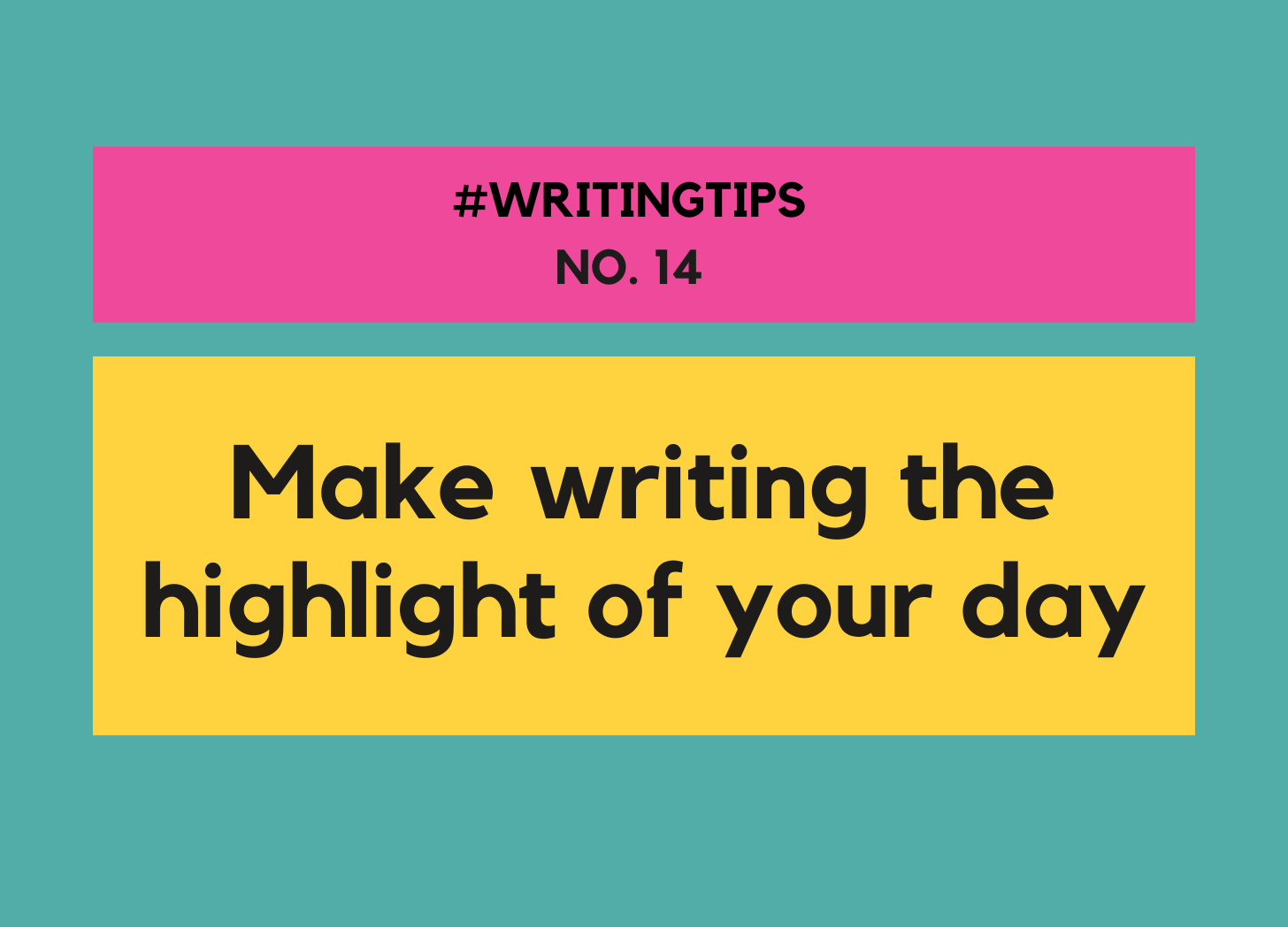 Tip 14: Make writing the highlight of your day