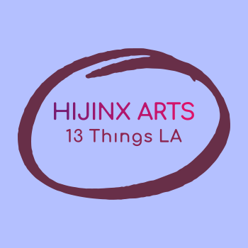 HIJINX ARTS | 13 THINGS LA | Substack