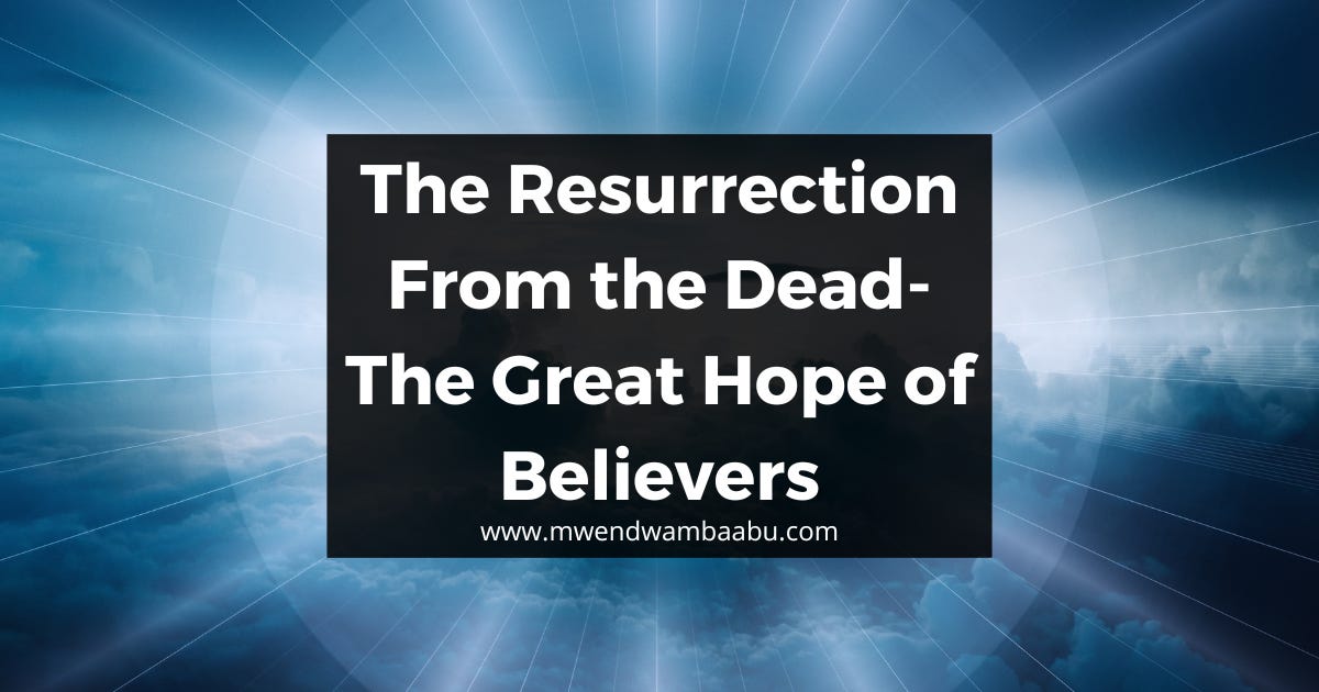 The Resurrection From the Dead- The Great Hope of Believers
