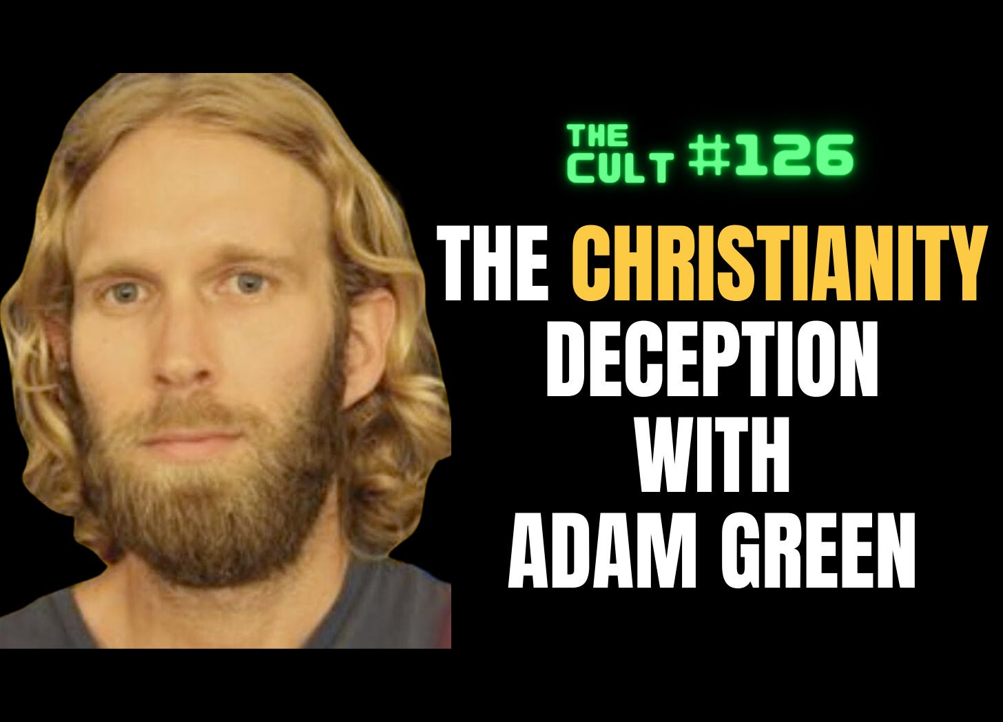 The Cult #126: The Christianity Deception with Adam Green