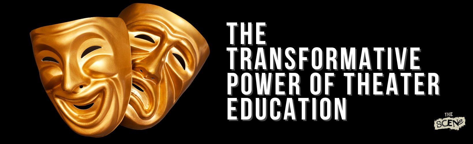 THE TRANSFORMATIVE POWER OF THEATER EDUCATION - The Scene