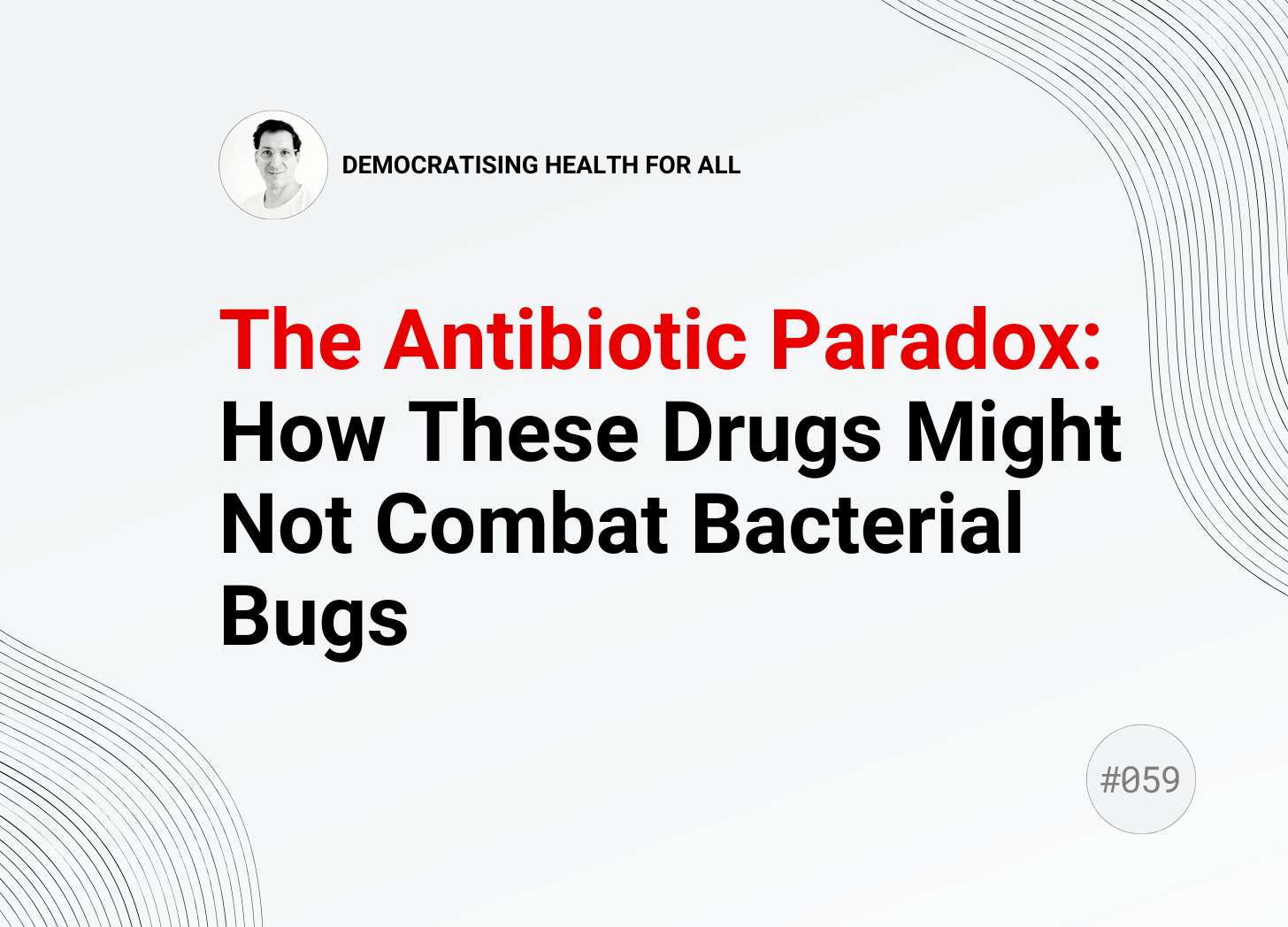 The Antibiotic Paradox: How These Drugs Might Not Combat Bacterial Bugs