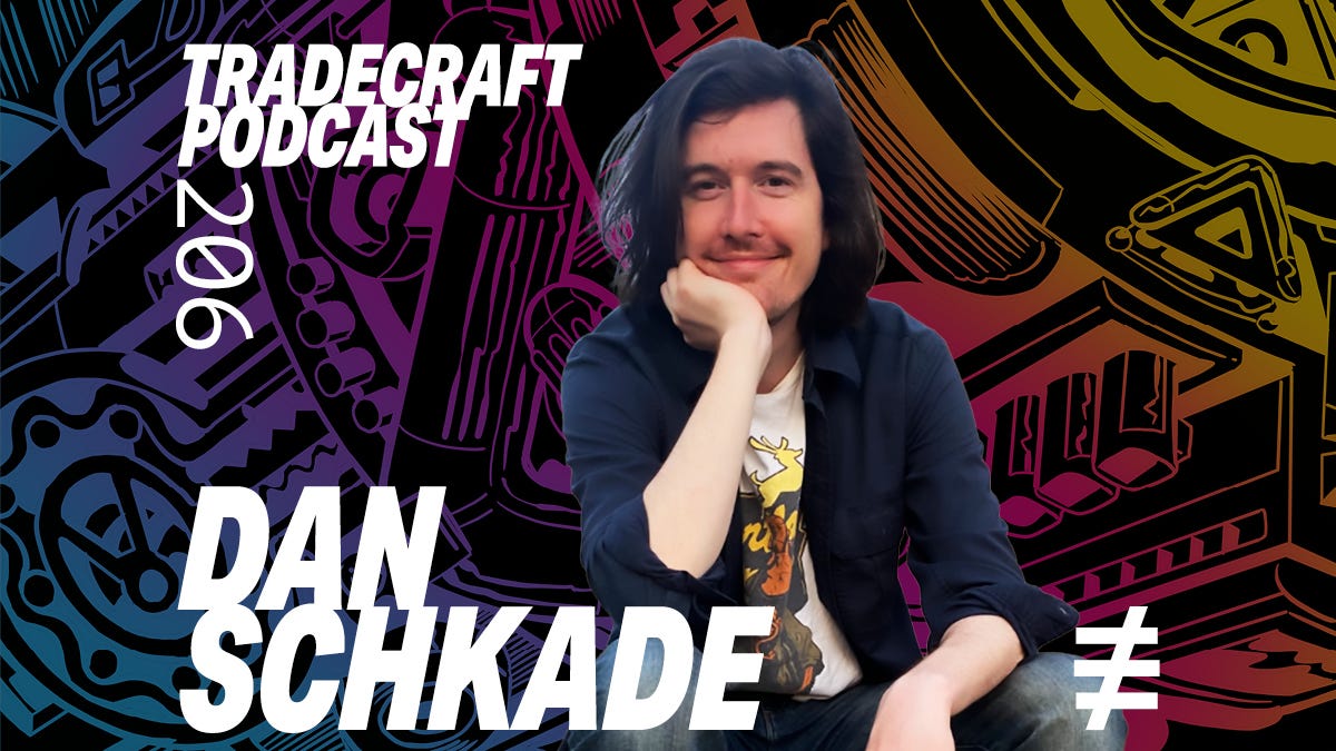 EPISODE 206 - DAN SCHKADE - TRADECRAFT