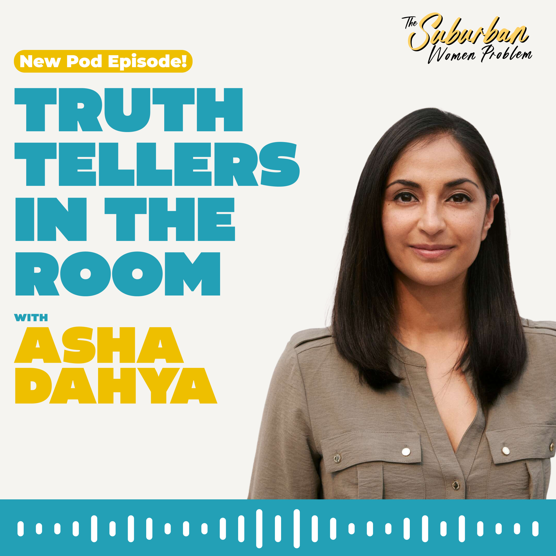 Truth Tellers in the Room (with Asha Dahya)