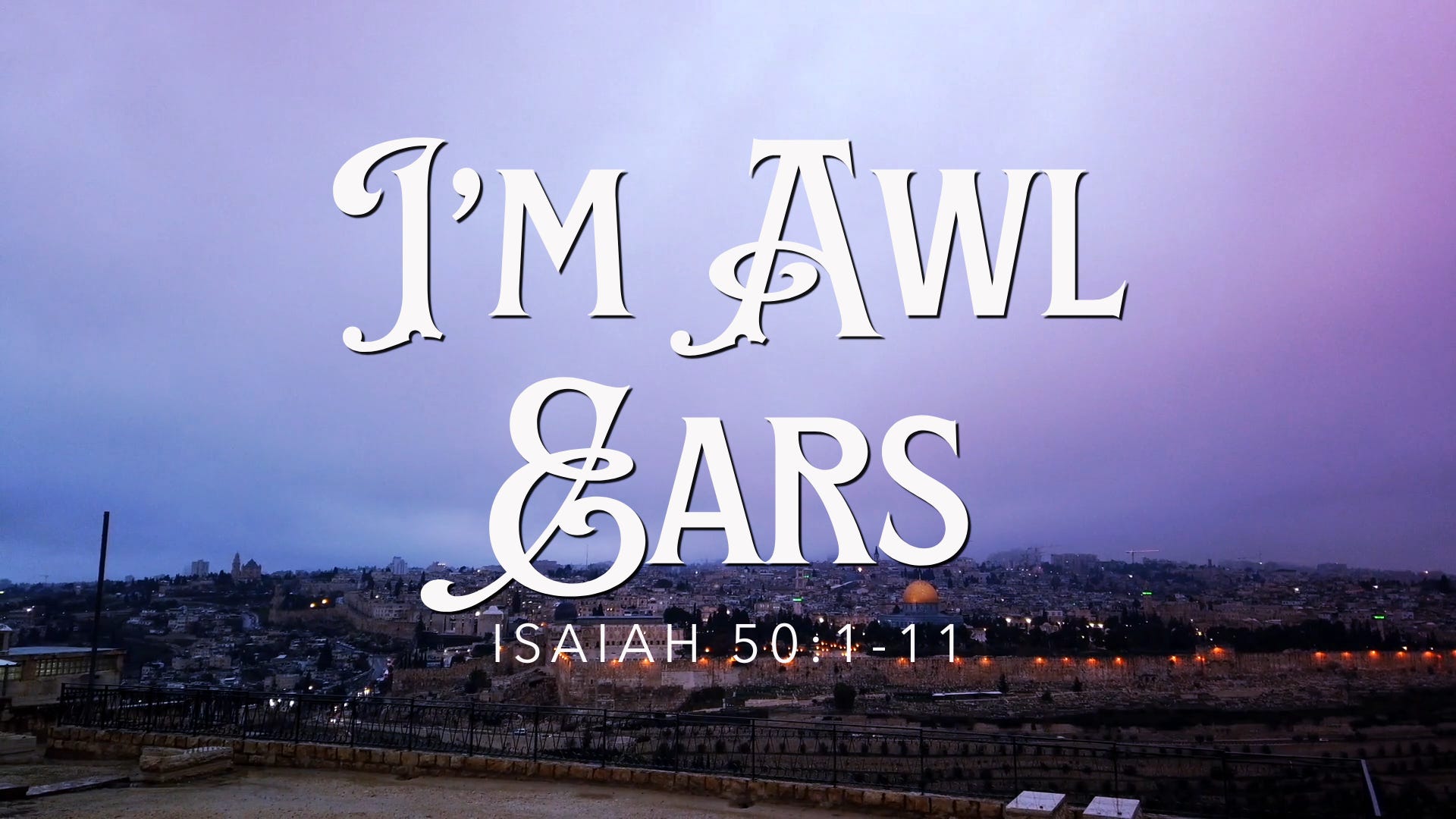 Isaiah 50:1-11 - I'm Awl Ears - Calvary Hanford