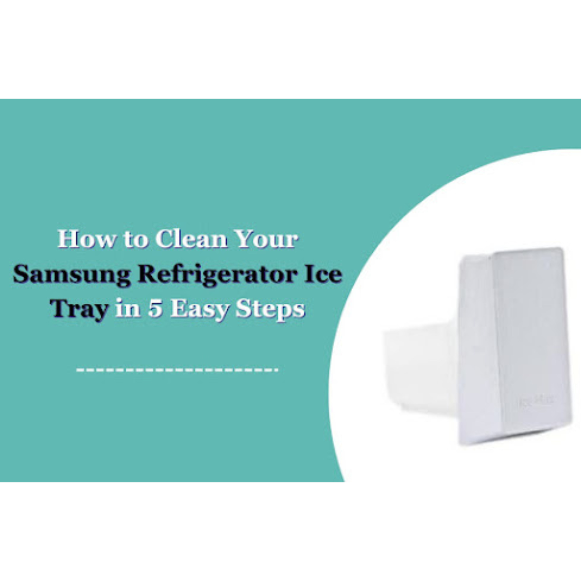 How to Clean Your Samsung Refrigerator Ice Tray in 5 Easy Steps