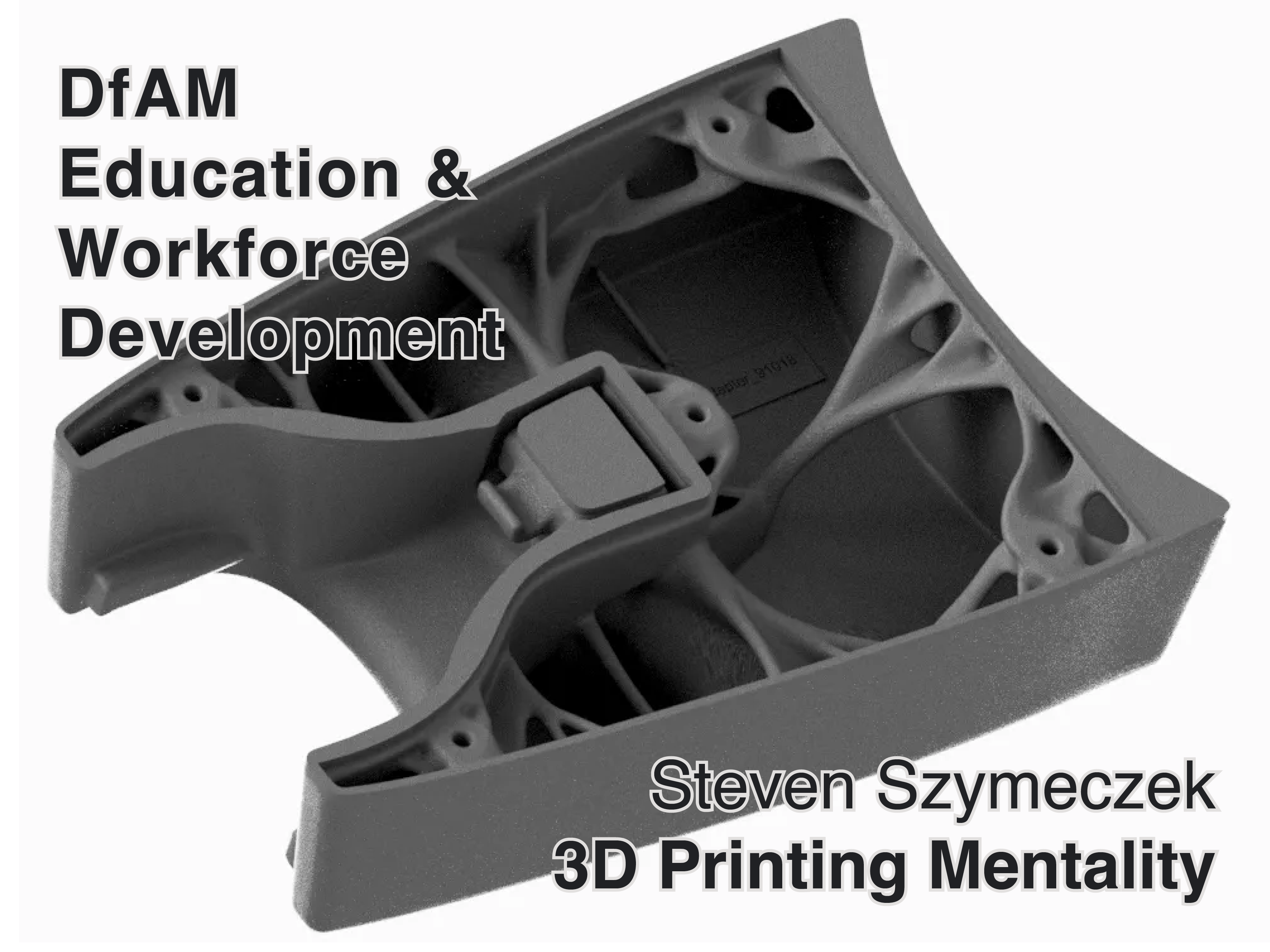 Steven Szymeczek on DfAM Education and Workforce Development with 3D ...