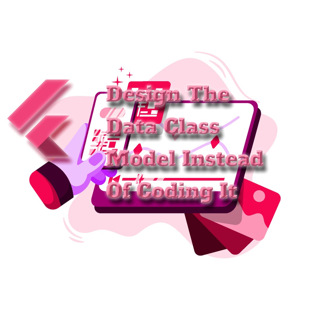 Design The Data Class Model Instead Of Coding It