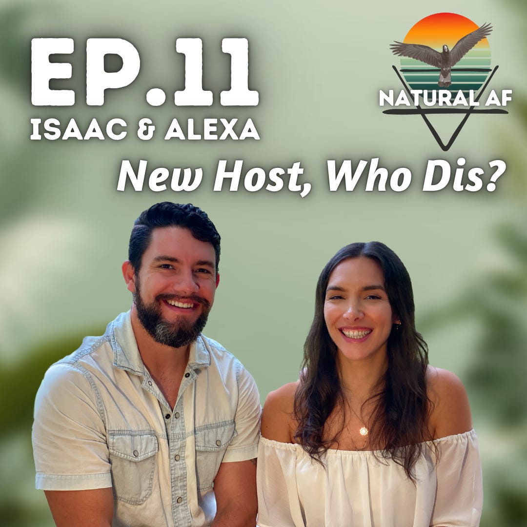 Ep. 11: Isaac & Alexa | New Host, Who Dis? - by NaturalAF