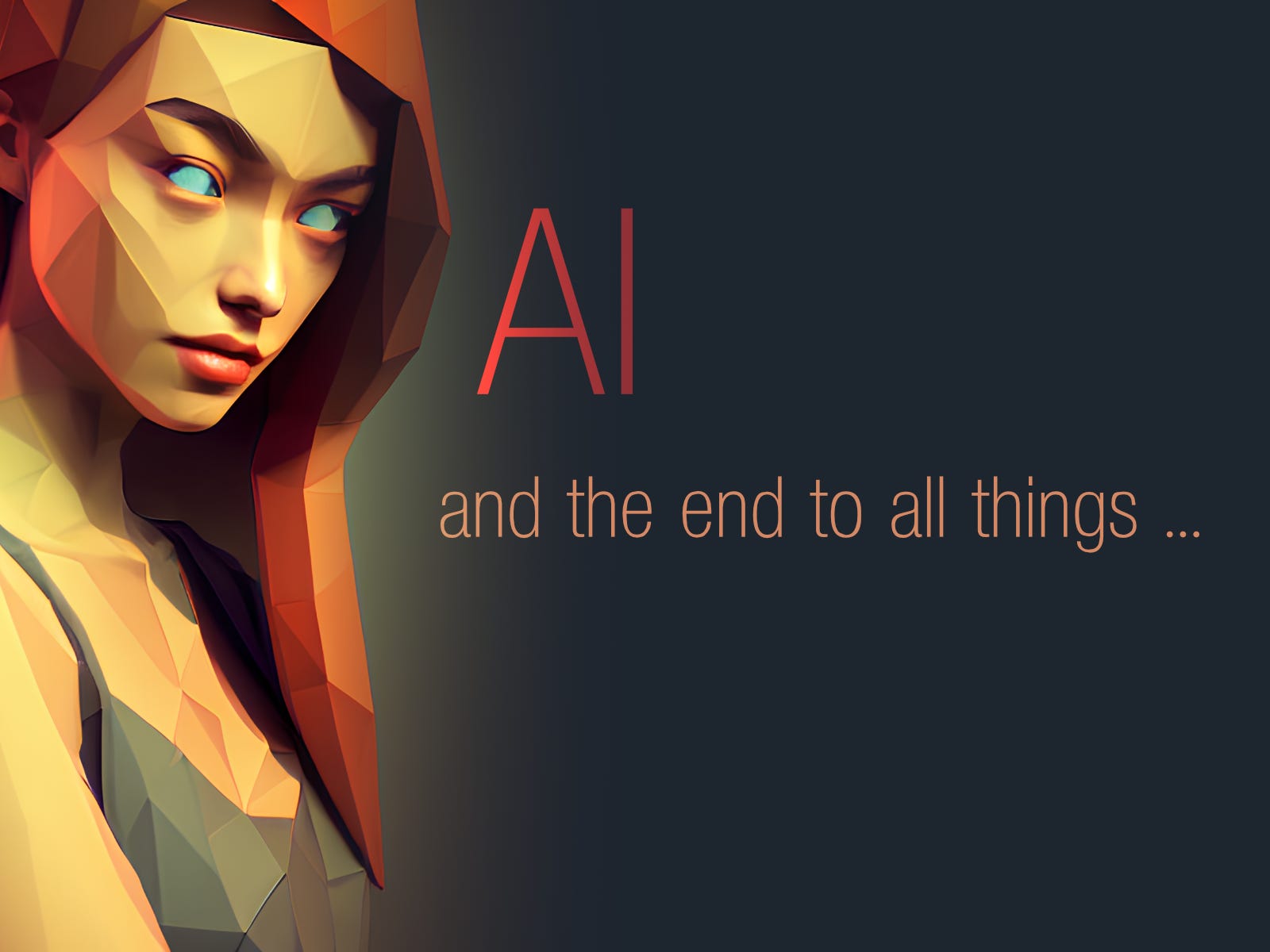 Artificial Intelligence (AI) and the end to all things ...