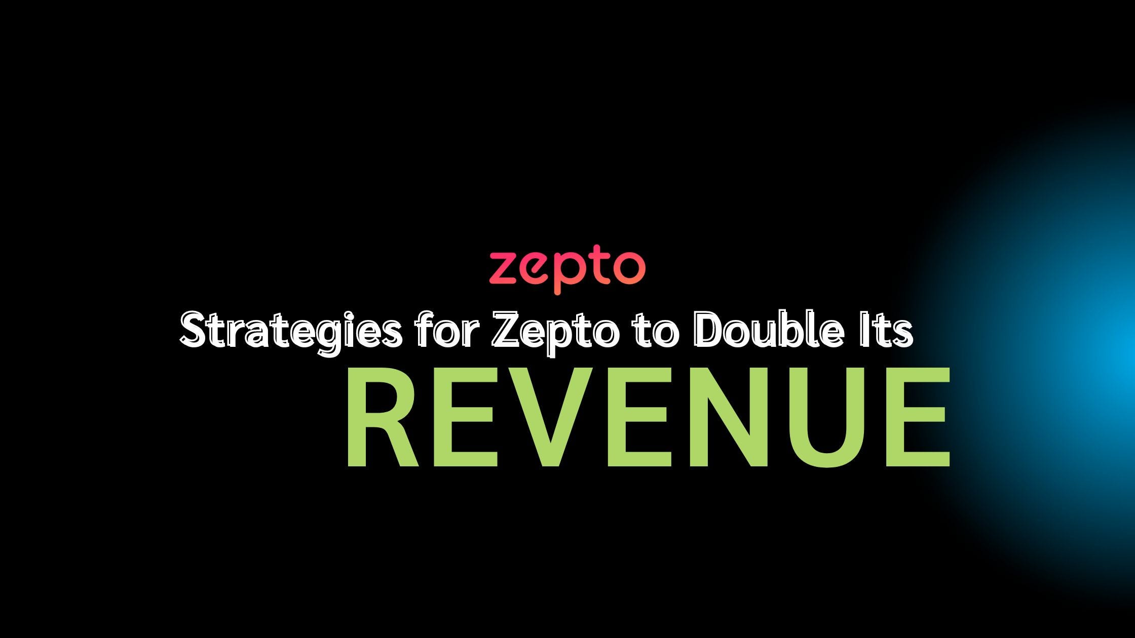 Accelerating Growth: Strategies for Zepto to Double Its Revenue