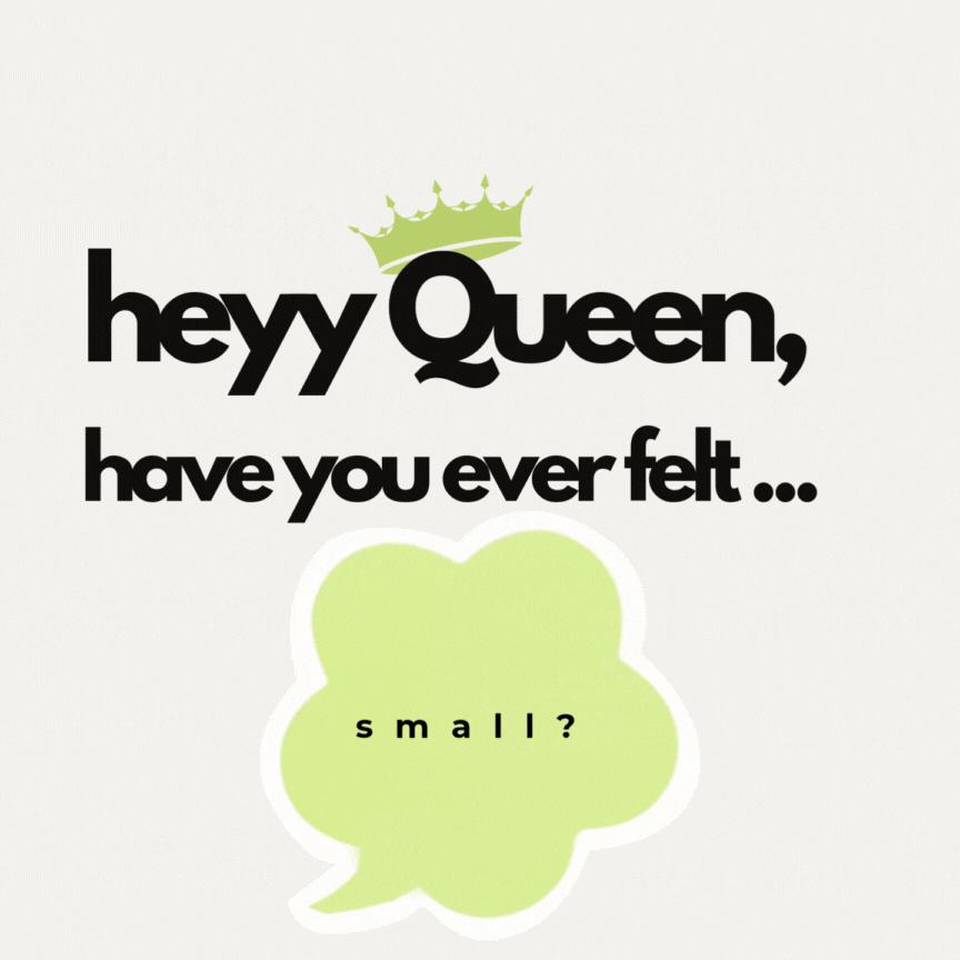 Heyy Queen, have you ever felt small?
