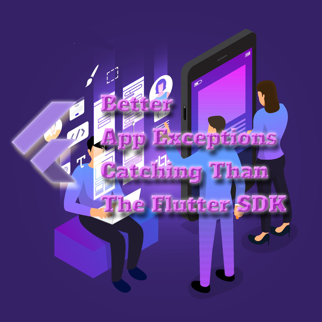 Better App Exceptions Catching Than The Flutter SDK