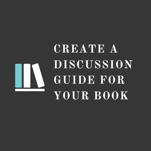 CREATE A DISCUSSION GUIDE FOR YOUR BOOK