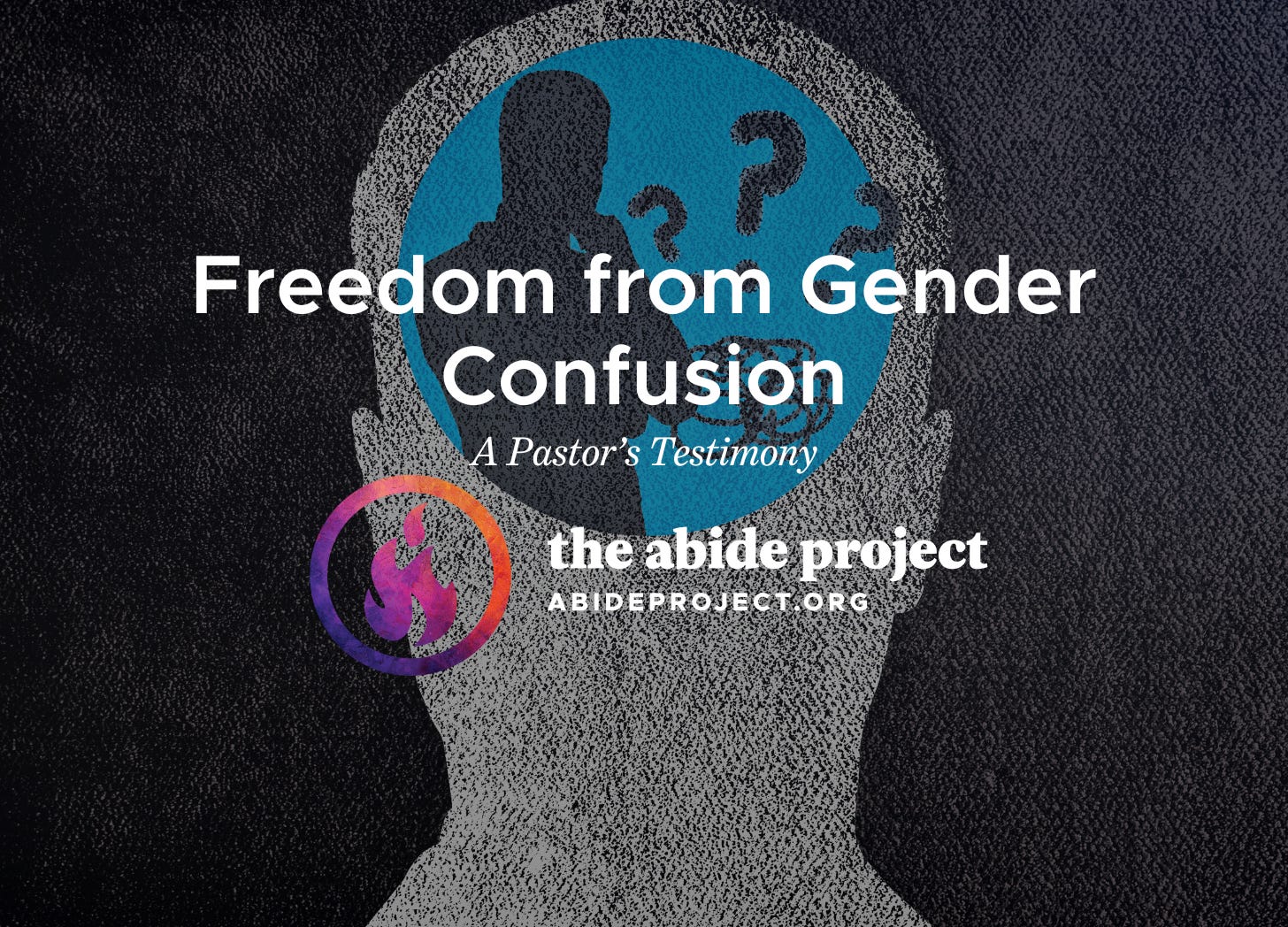 Freedom from Gender Confusion - The Abide Project