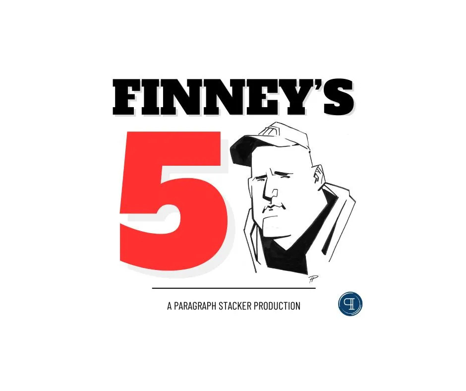 A bonus, free-to-all edition of FINNEY'S 5: Reasons to subscribe to the ...