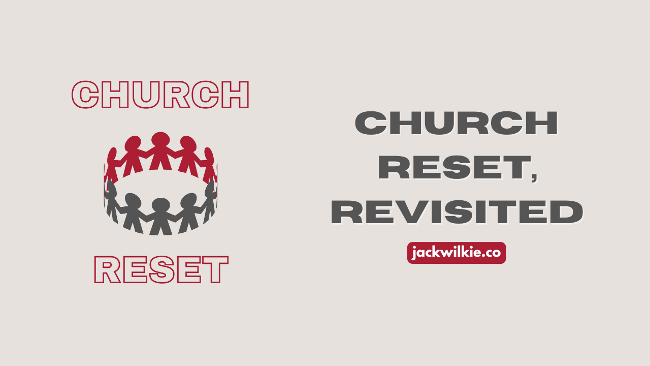 Church Reset, Revisited - Church Reset | Jack Wilkie