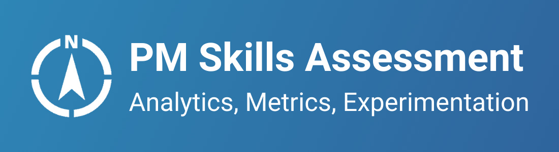 PM Skills Assessment: Analytics, Metrics, Experimentation