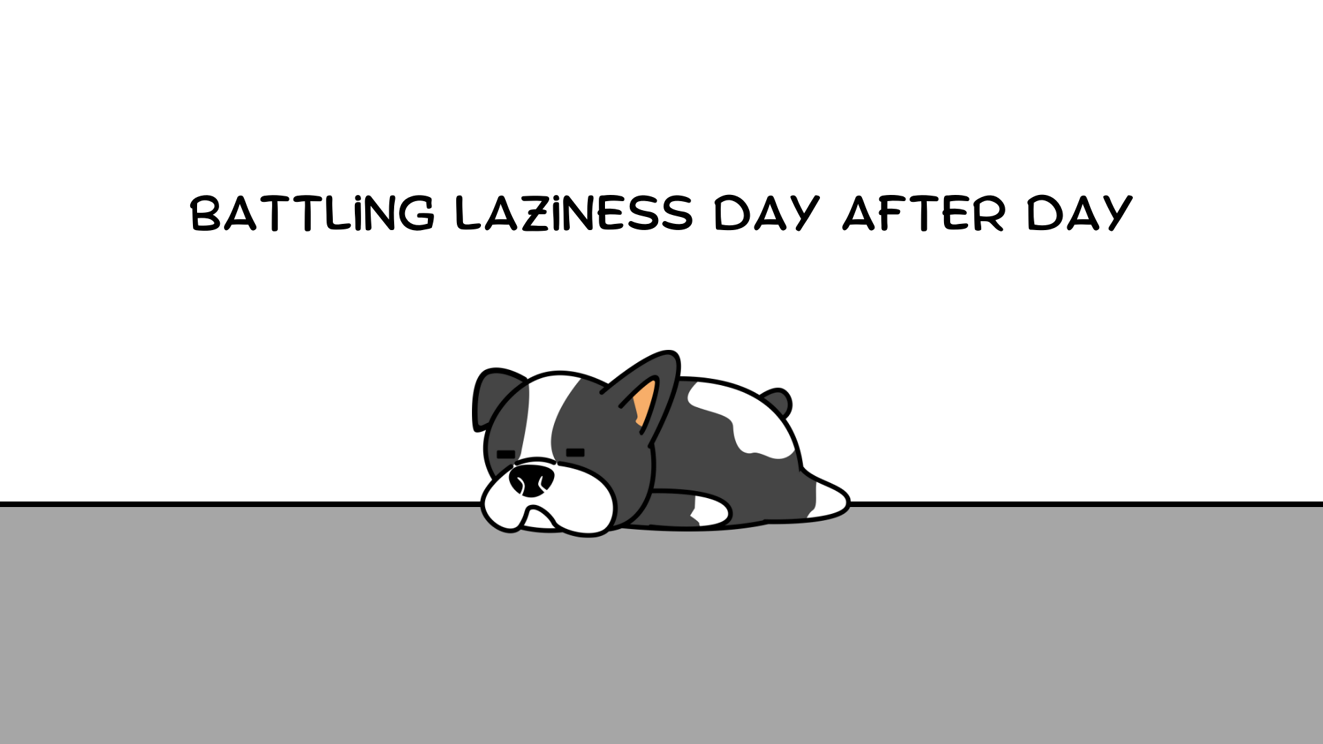 Battling laziness day after day.