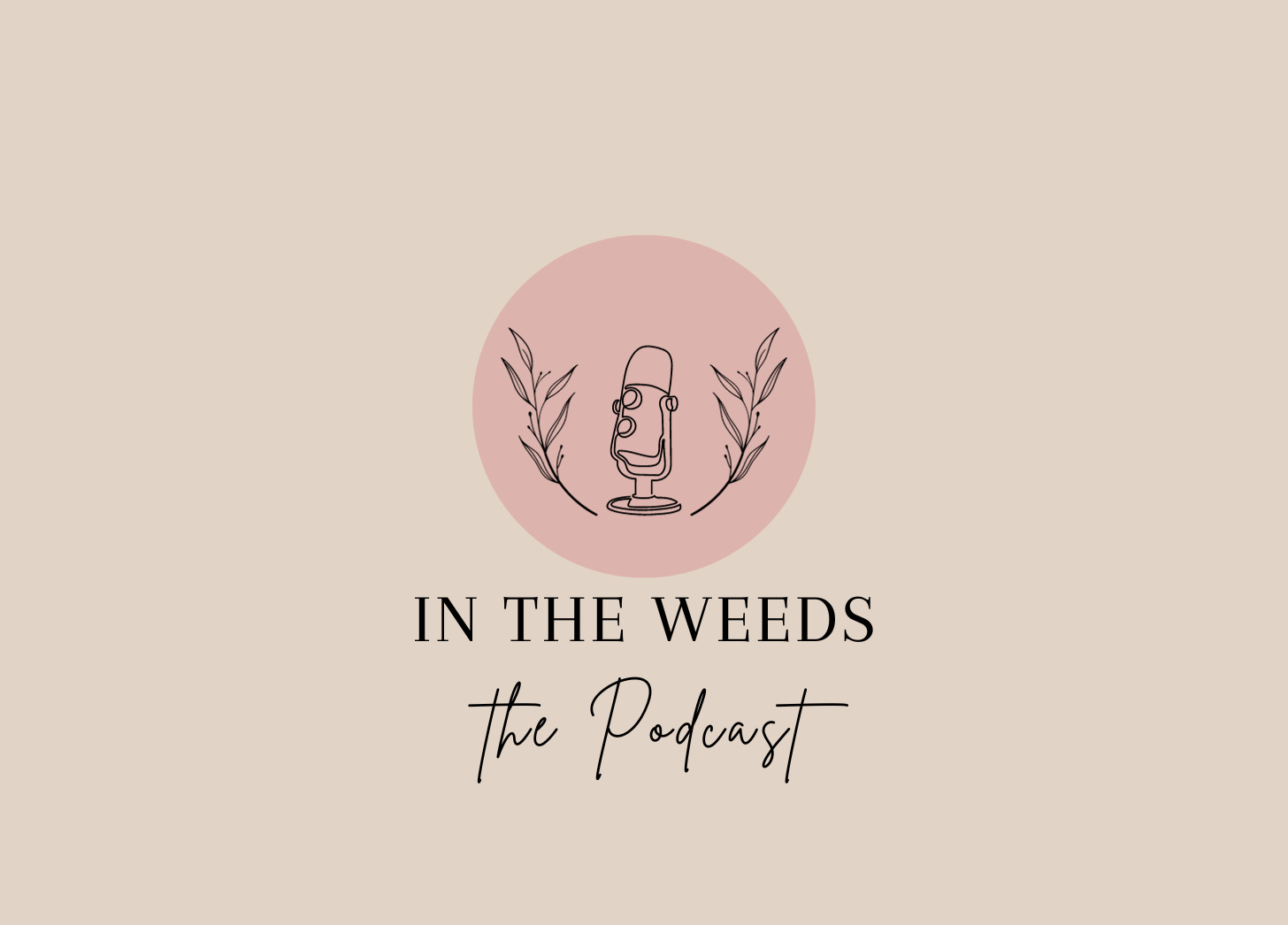 In the Weeds: The Podcast - by Kailey Brennan DelloRusso