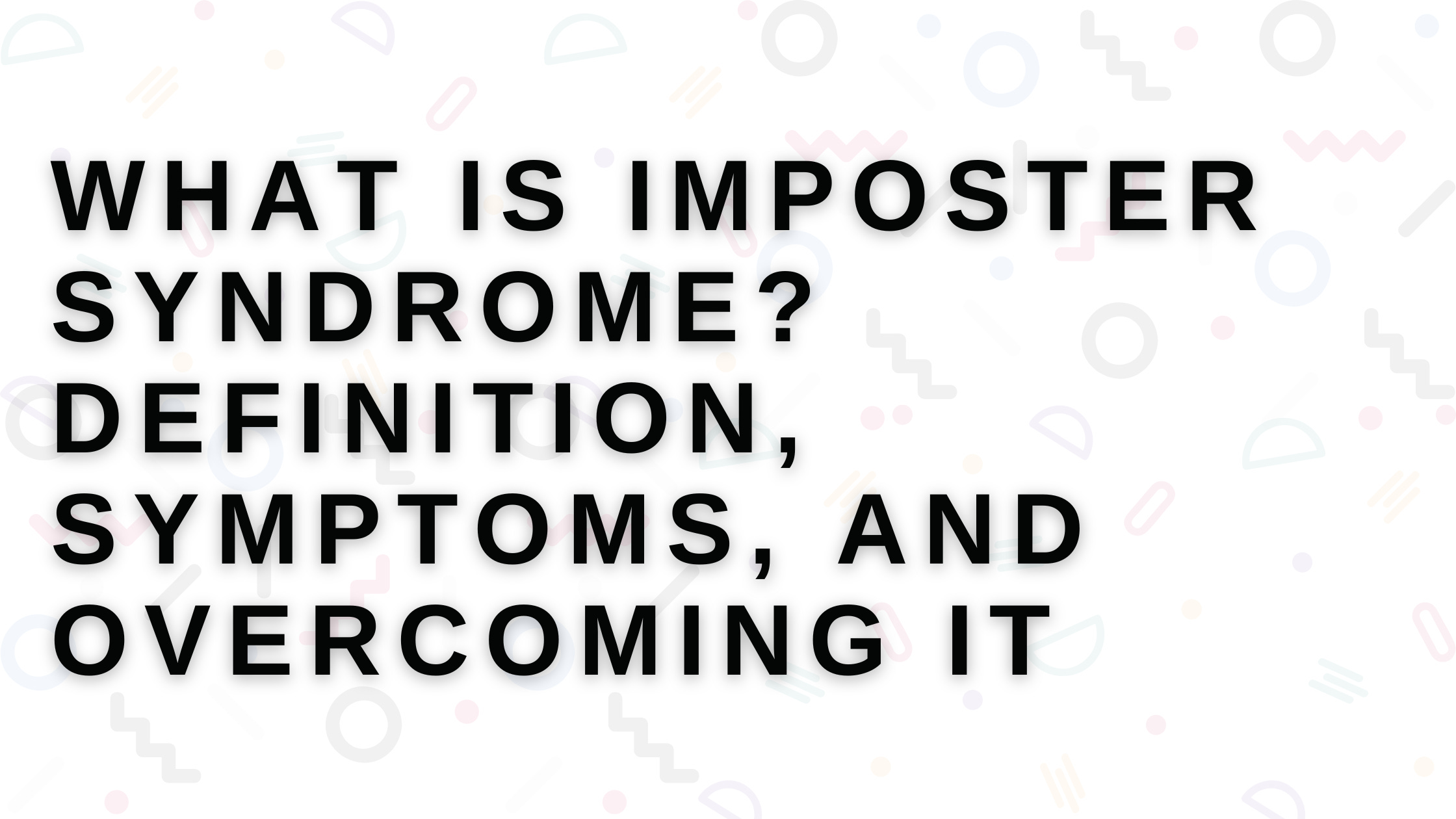 What is imposter syndrome? Definition, symptoms, and overcoming it