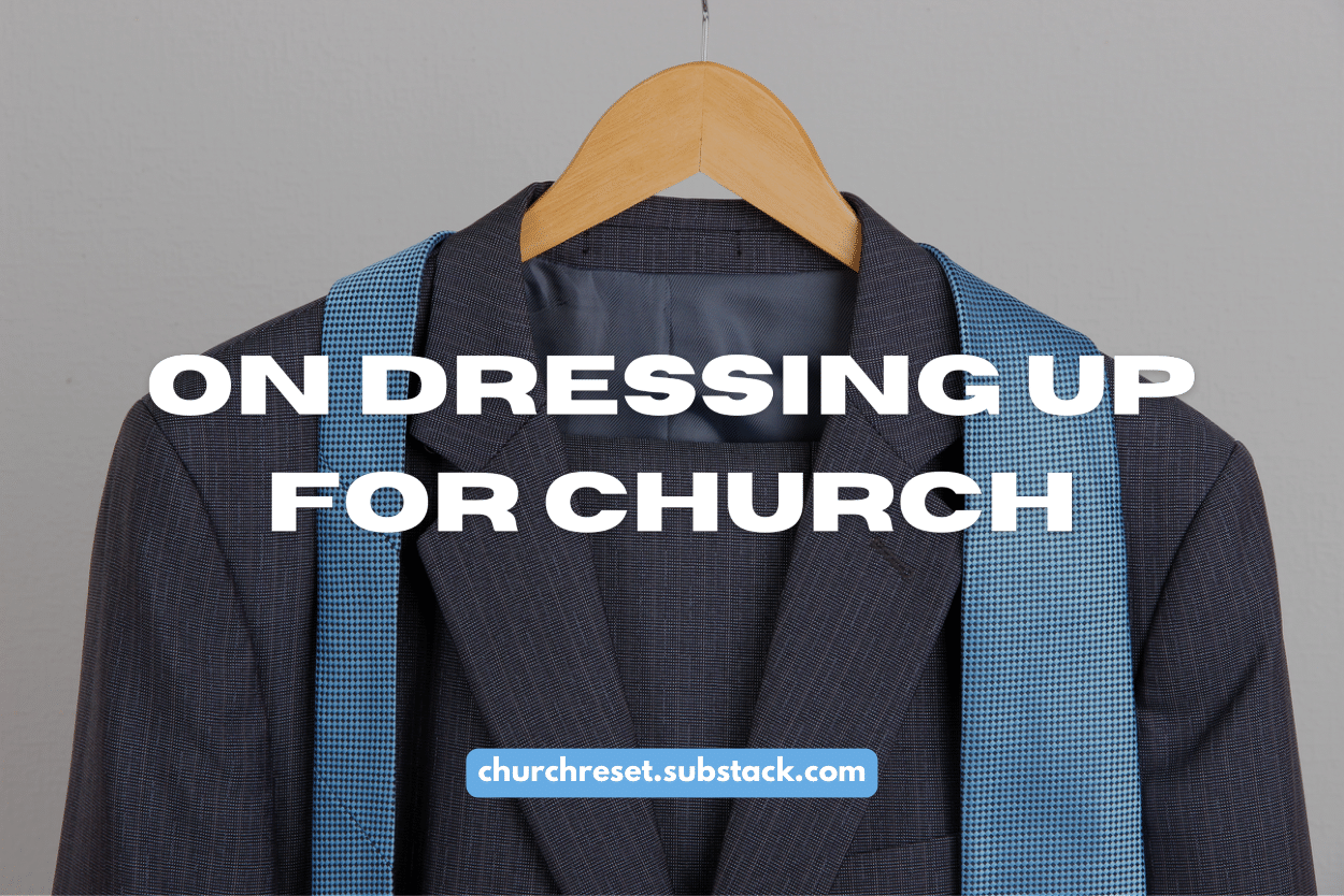 On Dressing up for Church - Church Reset | Jack Wilkie