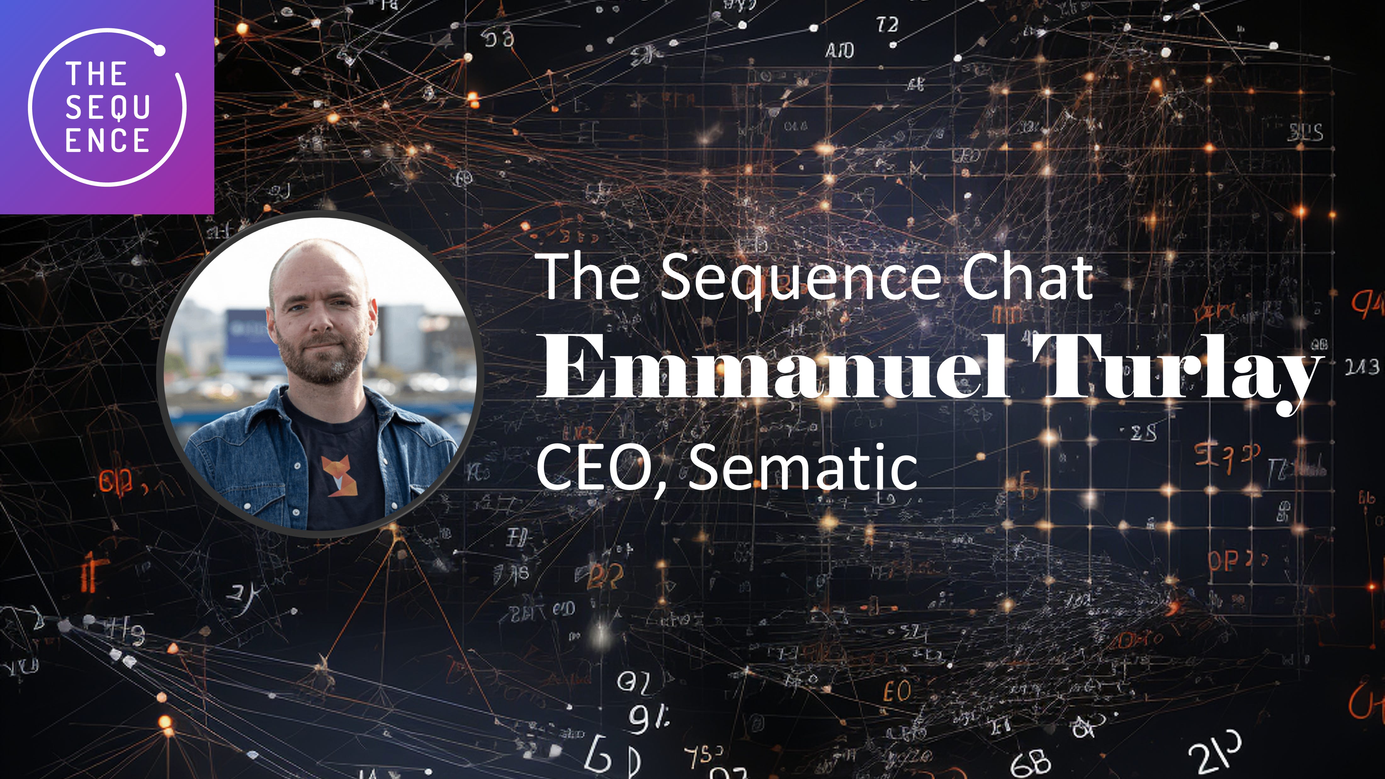 The Sequence Chat: Emmanuel Turlay – CEO, Sematic