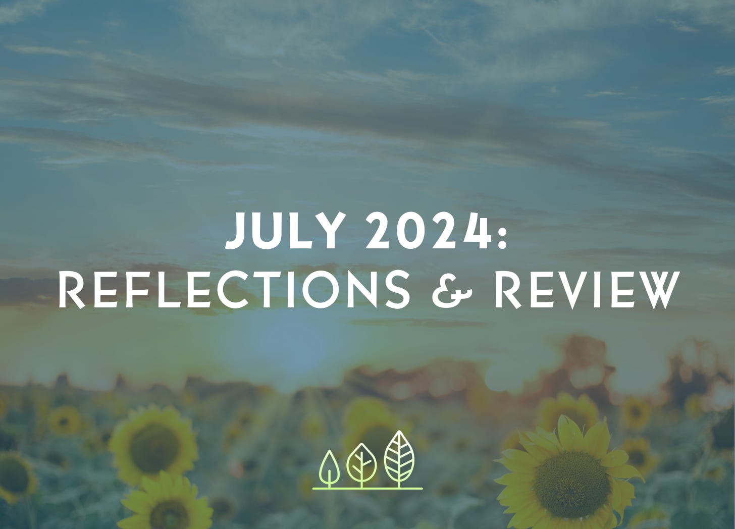 July 2024: Reflections & Review + Worth it!