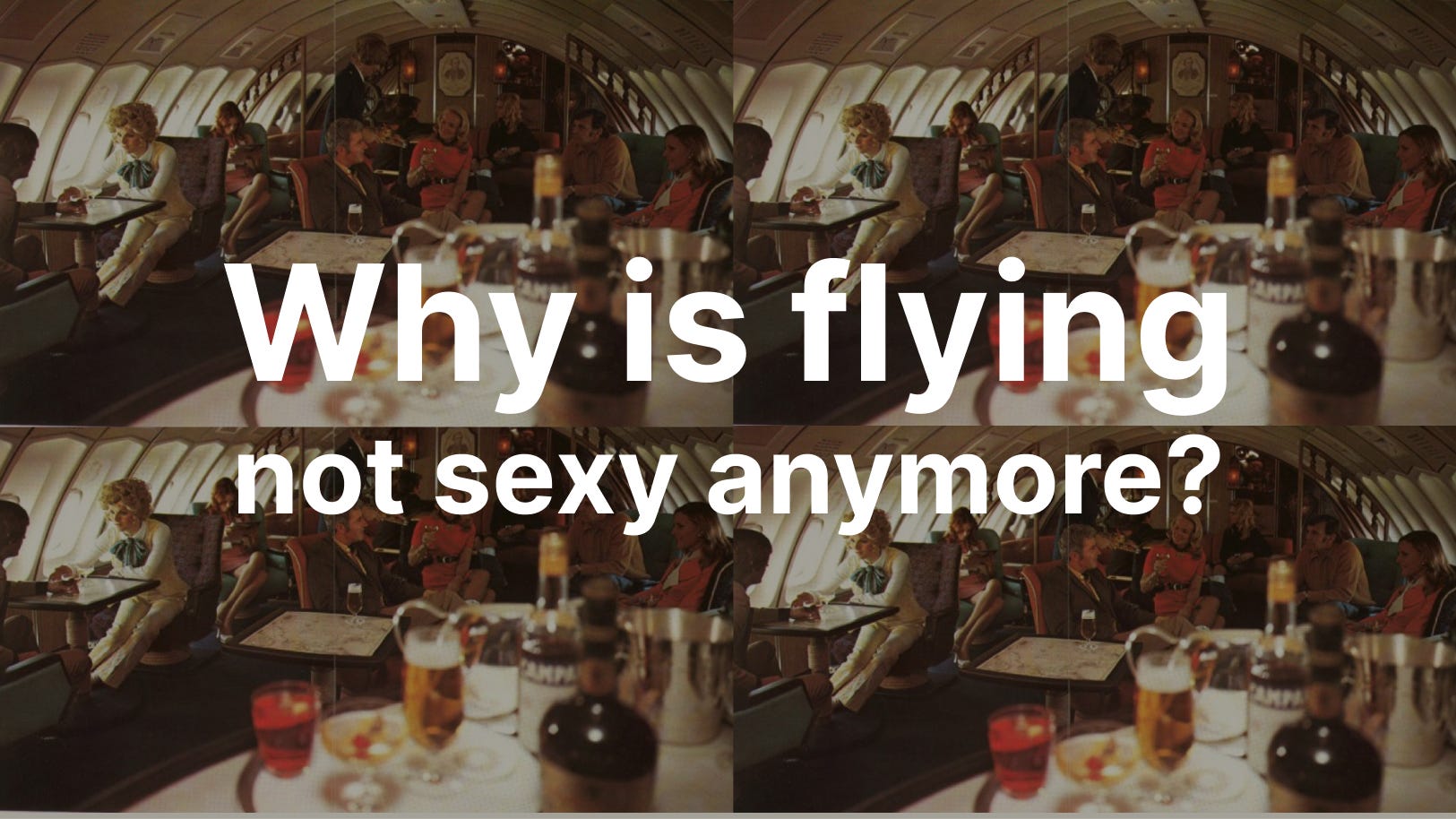 Why is flying not sexy anymore? - by Sid Jha - Snapshots