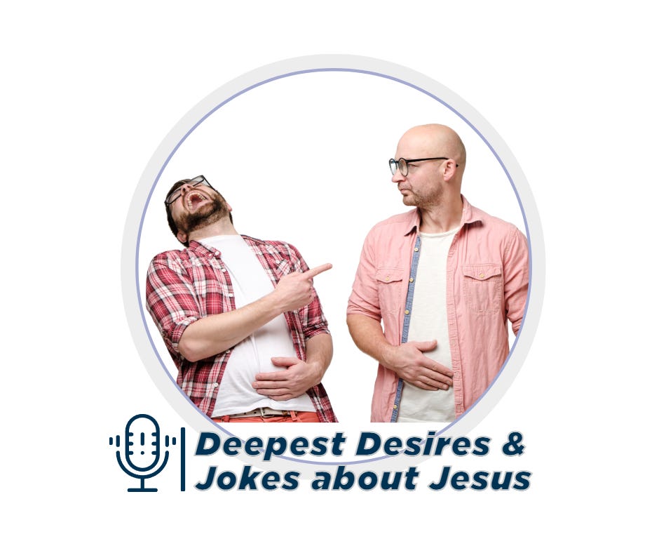 Deepest desires and jokes about Jesus