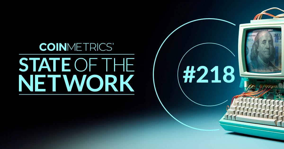 Coin Metrics’ State of the Network: Issue 218