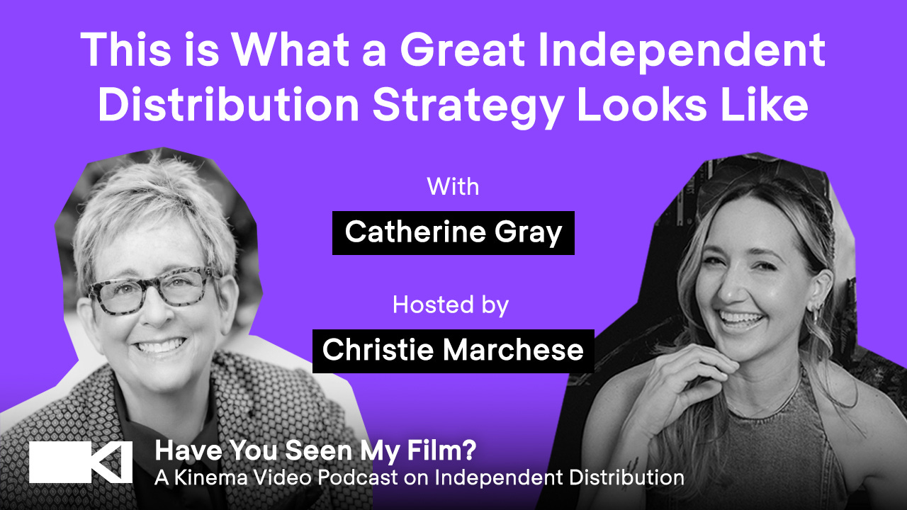 What a Great Indie Distribution Strategy Looks Like | Catherine Gray (Filmmaker, Show Her the Money)