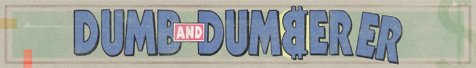 Dumb & Dumber — Bad Company, Misuse of Money, and “The” Dumbest Thing
