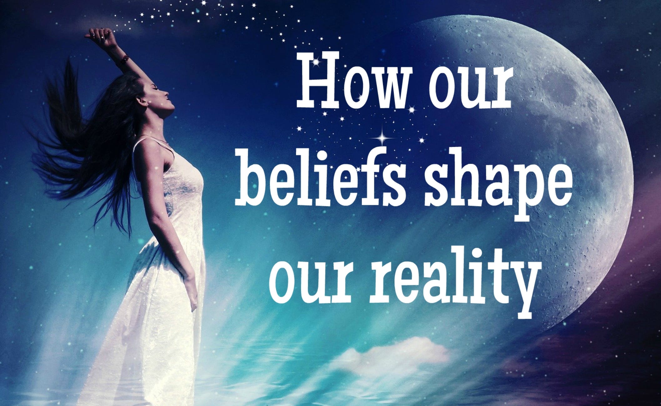 How Our Beliefs Shape Our Reality