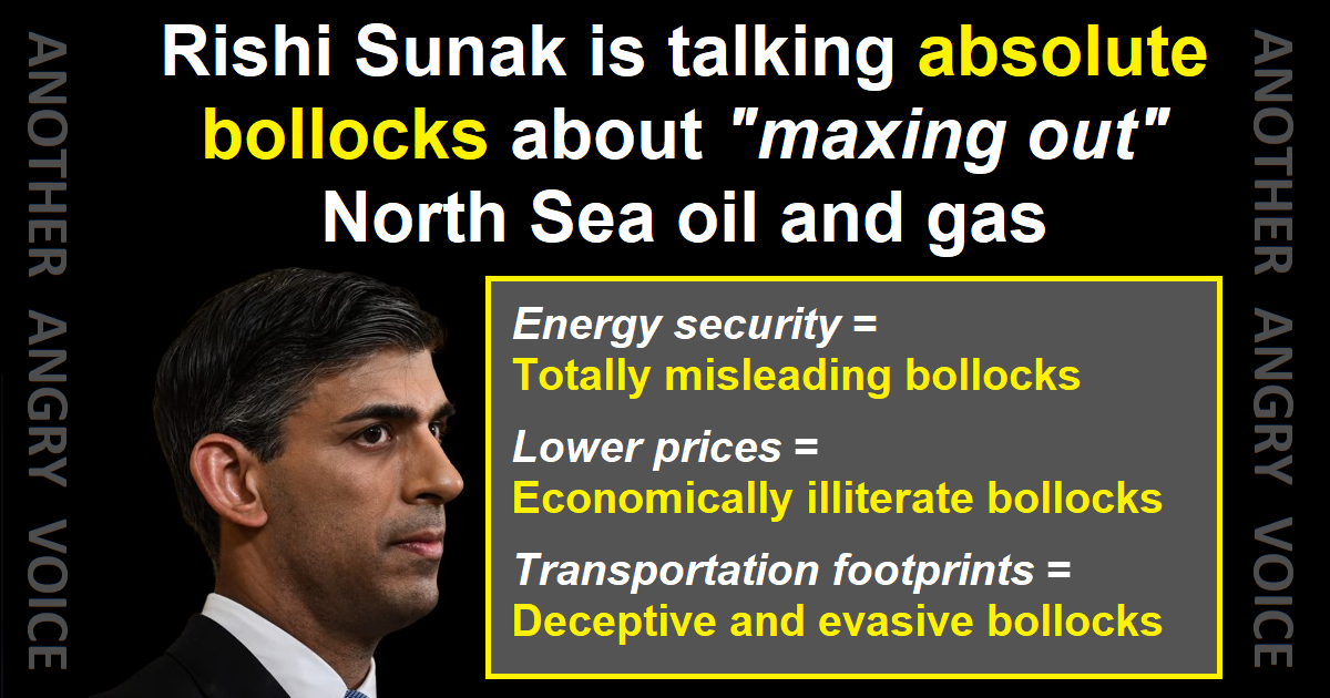 Rishi Sunak is talking bollocks about "maxing out" North Sea oil and gas