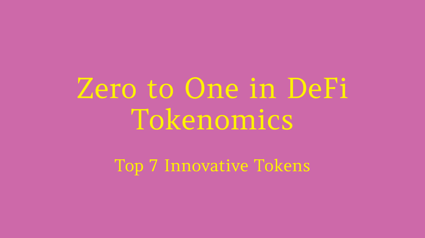 Zero to One in DeFi Tokenomics: Top 7 Innovative Tokens