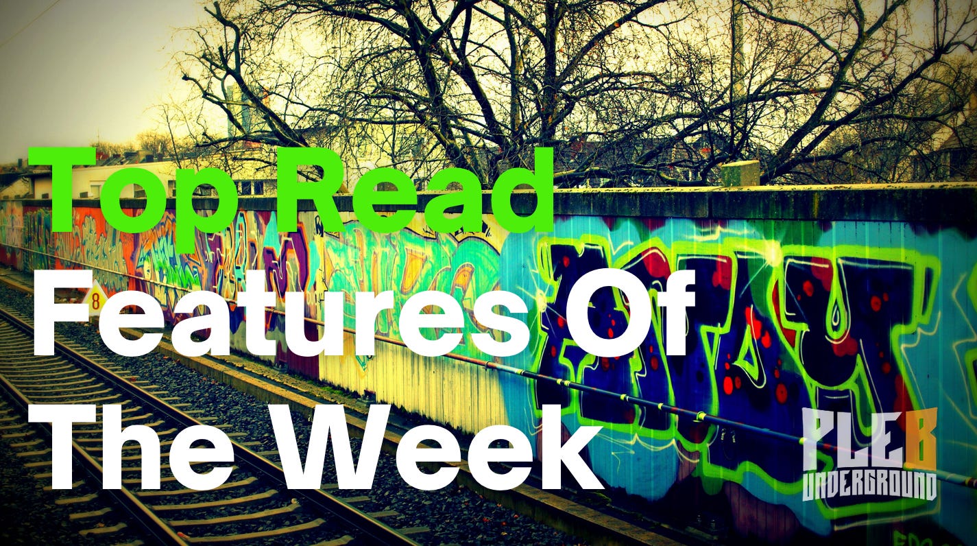 Top Read Features Of The Week - Pleb Underground