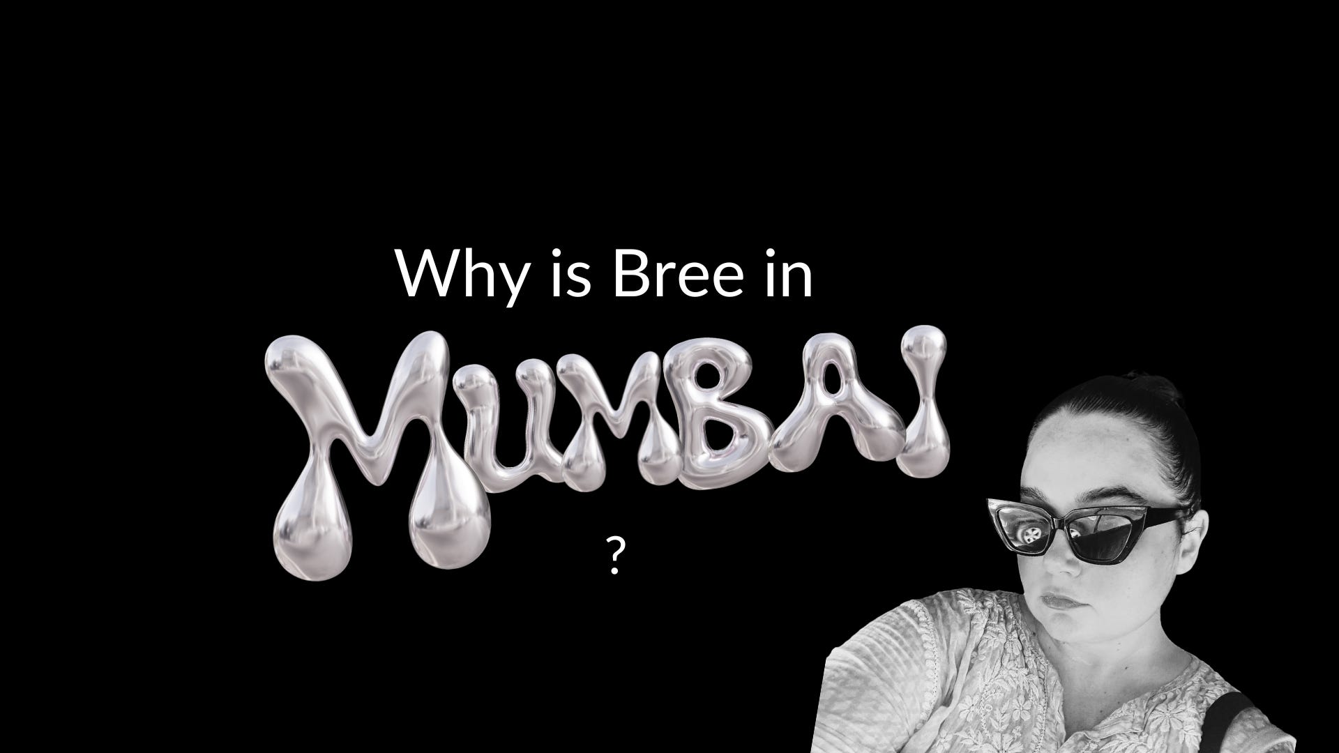 Why is Bree in Mumbai? - by Bree Steele - Bree’s Substack