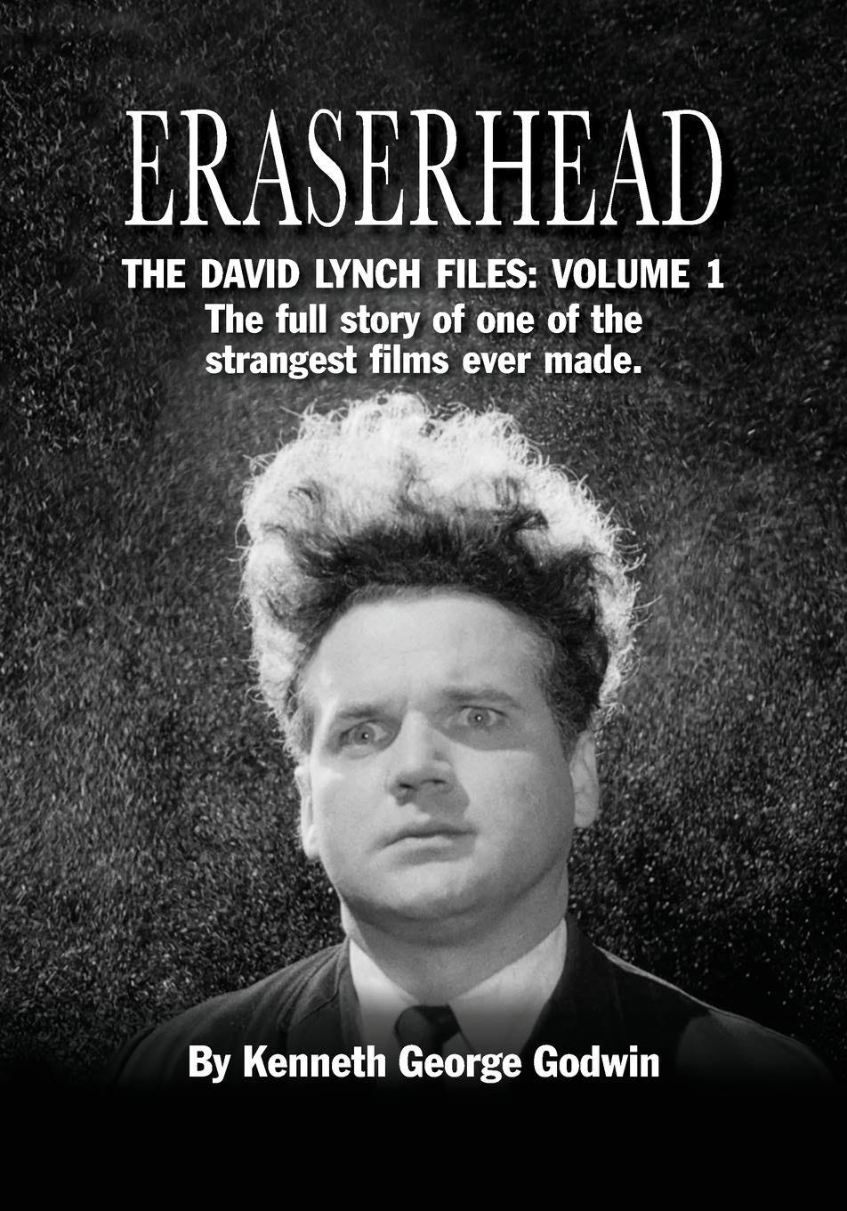 Eraserhead, The David Lynch Files: Volume 1: The Full Story of One of ...