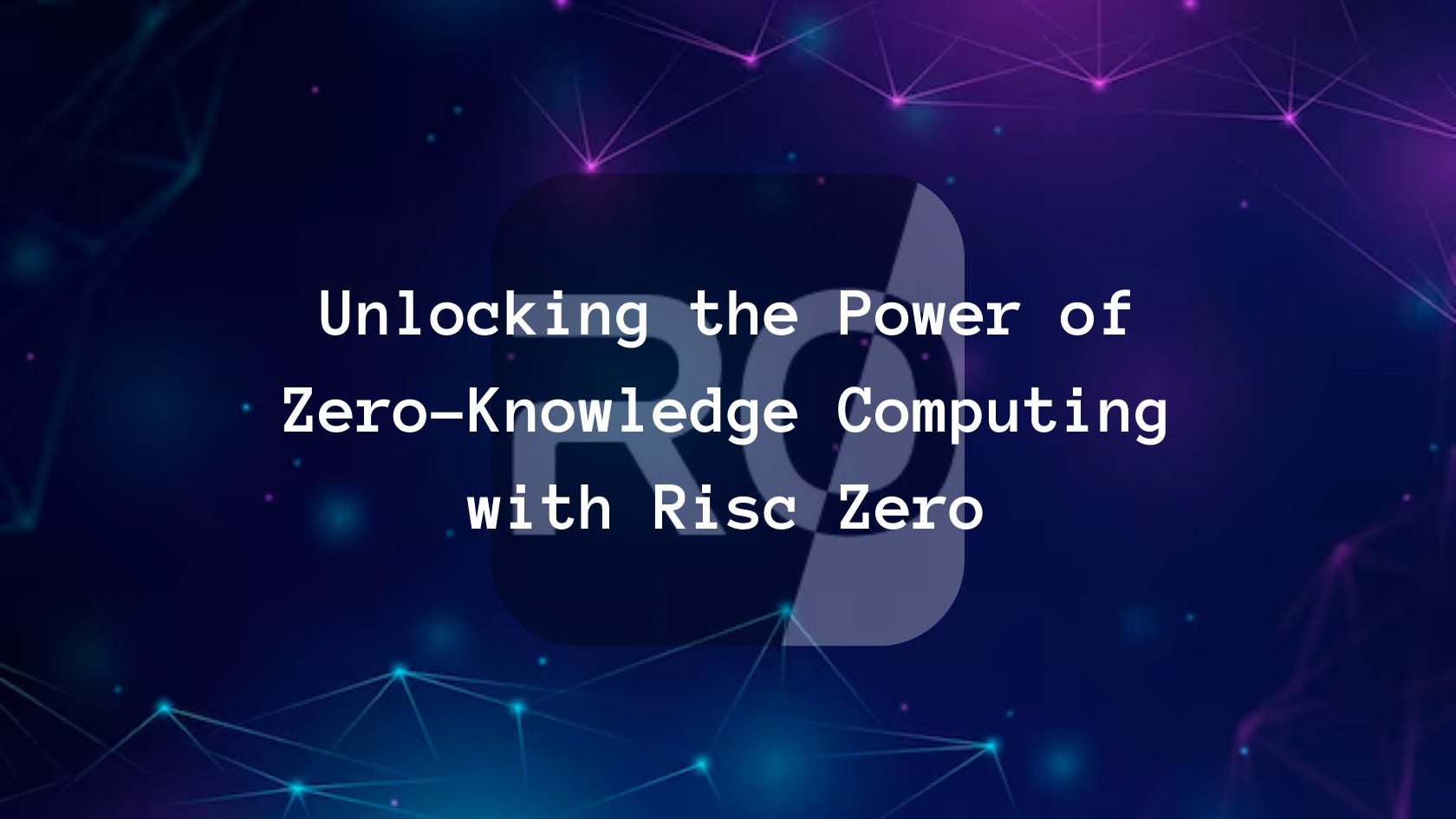 Unlocking the Power of Zero-Knowledge Computing with Risc Zero