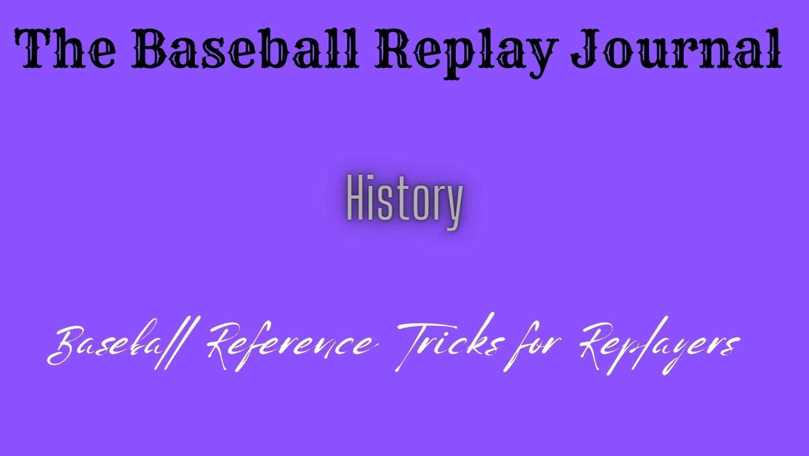 Baseball Reference Tricks for Replayers - by Daniel Evensen