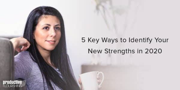 5 Key Ways to Identify Your New Strengths in 2020